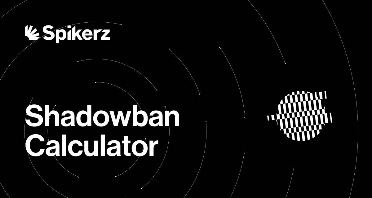Spikerz - Shadowban Calculator